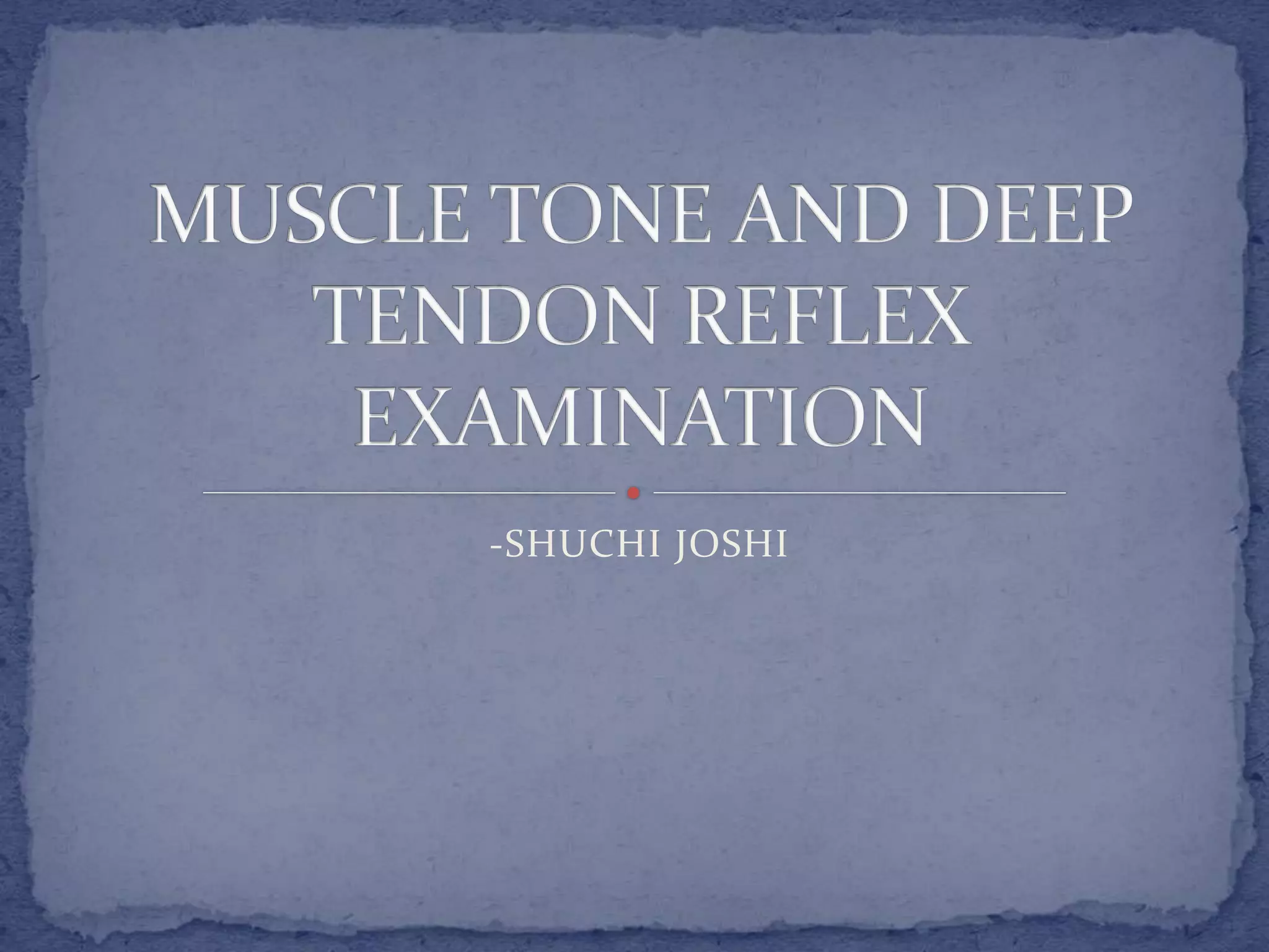 Muscle tone and Deep tendon reflex assessment | PPTX