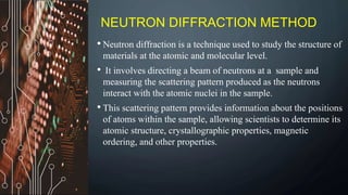 NEUTRON DIFFRACTION METHOD techniques .pptx