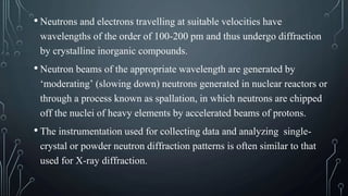 NEUTRON DIFFRACTION METHOD techniques .pptx