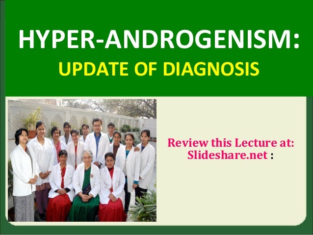 HYPER - ANDROGENISM: UPDATE OF DIAGNOSIS , Dr. Sharda Jain Dr. Jyoti…