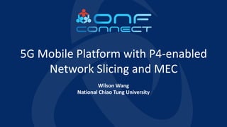 2pm-Wilson-Wang-5G-Mobile-Platform-with-P4-Enabled-Network-Slicing-and ...