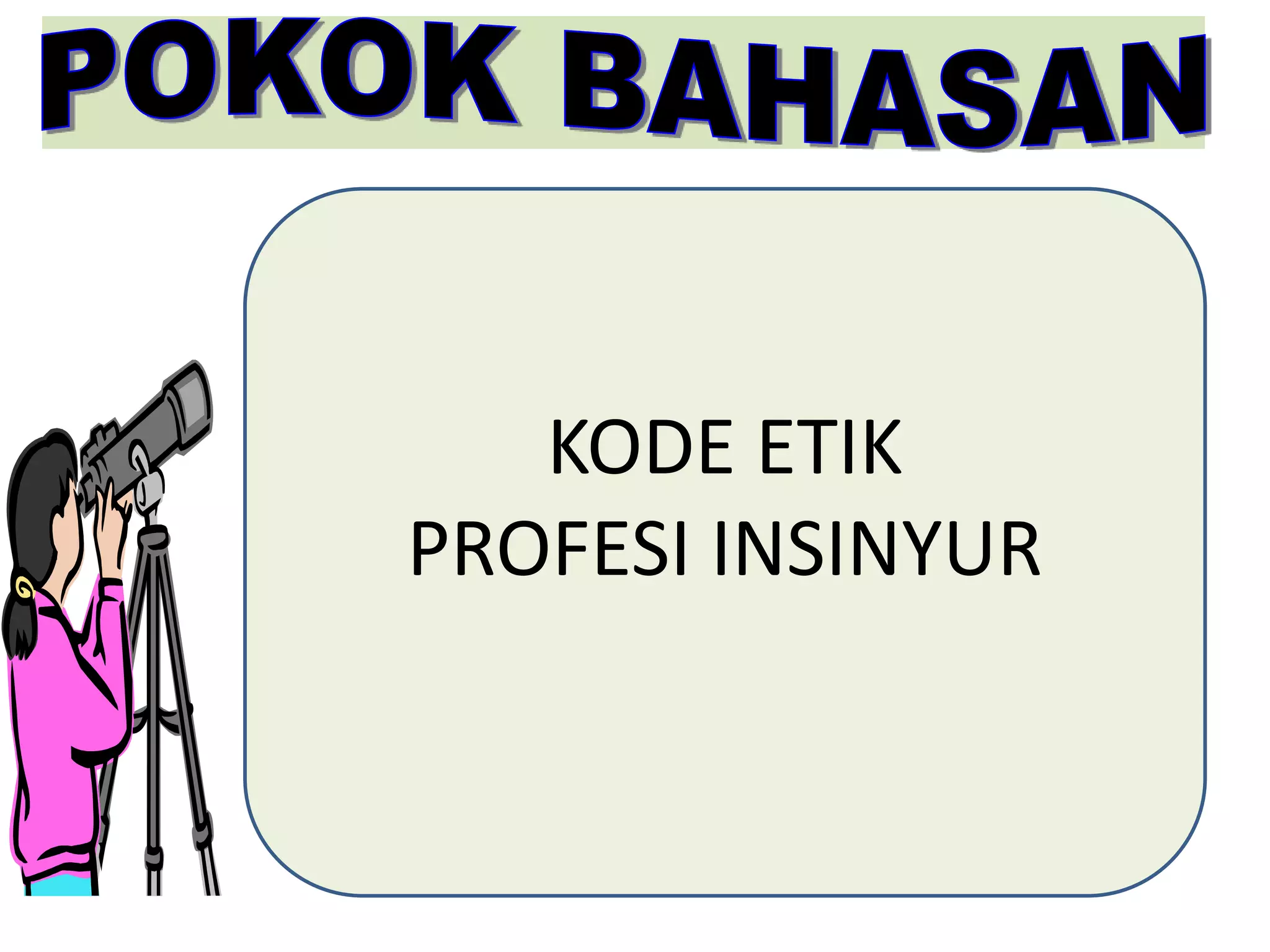 2PPT ETIKA PROFESI ( 2 )- Kode Etik Profesi Insinyur 600118.pptx