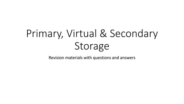 2 Primary, Virtual & Secondary Storage Revision.pptx