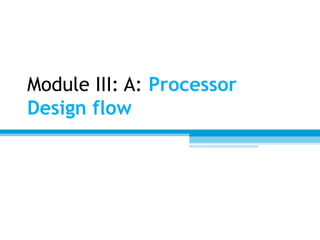 Processor Design Flow for architecture design | PPT