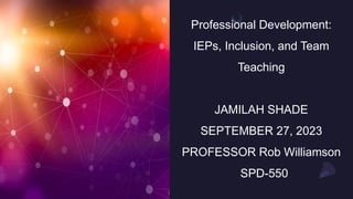 2Professional Development IEPs, Inclusion, and Team Teaching.pptx