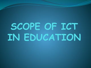 Presentation on SCOPE OF ICT IN EDUCATION.pptx