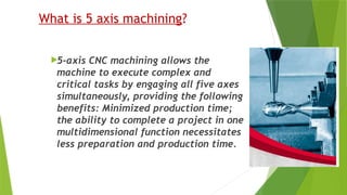 5 axis cnc milling ppt, here you will get a complete information about ...