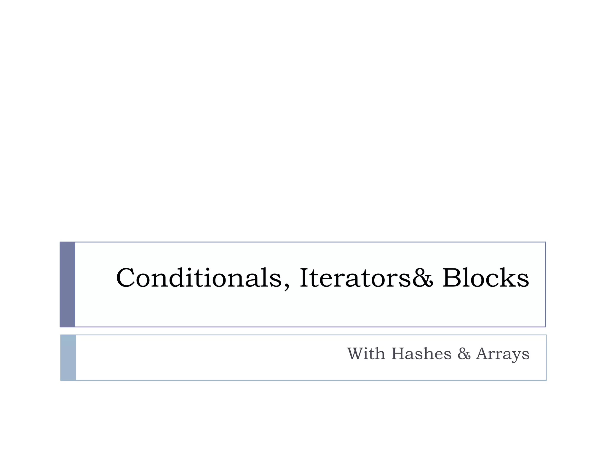 2 Slides Conditionals Iterators Blocks Hashes Arrays | PPTX 2 Slides Conditionals Iterators Blocks Hashes Arrays | PPTX