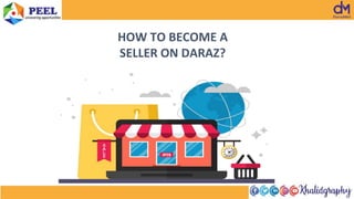 Starting with Daraz, Detail Guide How to Start Daraz | PPTX