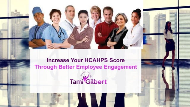 Tami Gilbert - Increase Your HCAHPS Score | PPTX | Healthcare Industry ...