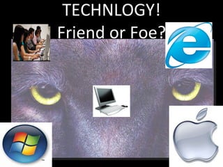 2 Technology Friend Or Foe | PPT