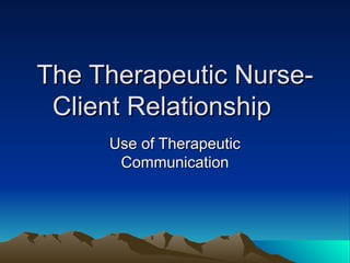 2 The Therapeutic Nurse-Client Relationship.ppt