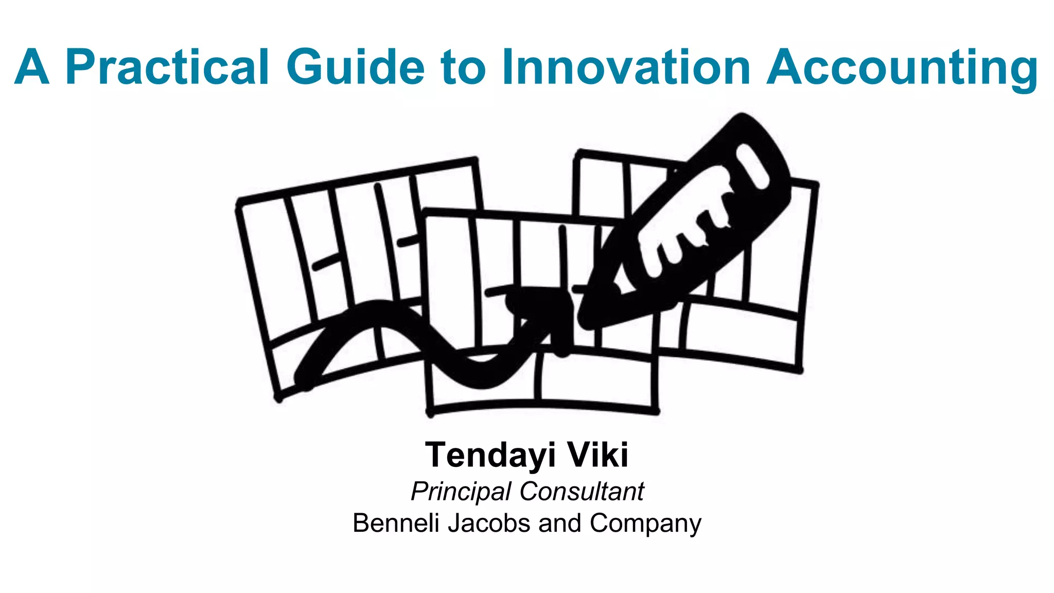 A Practical Guide to Innovation Accounting by Tendayi Viki, Founder ...