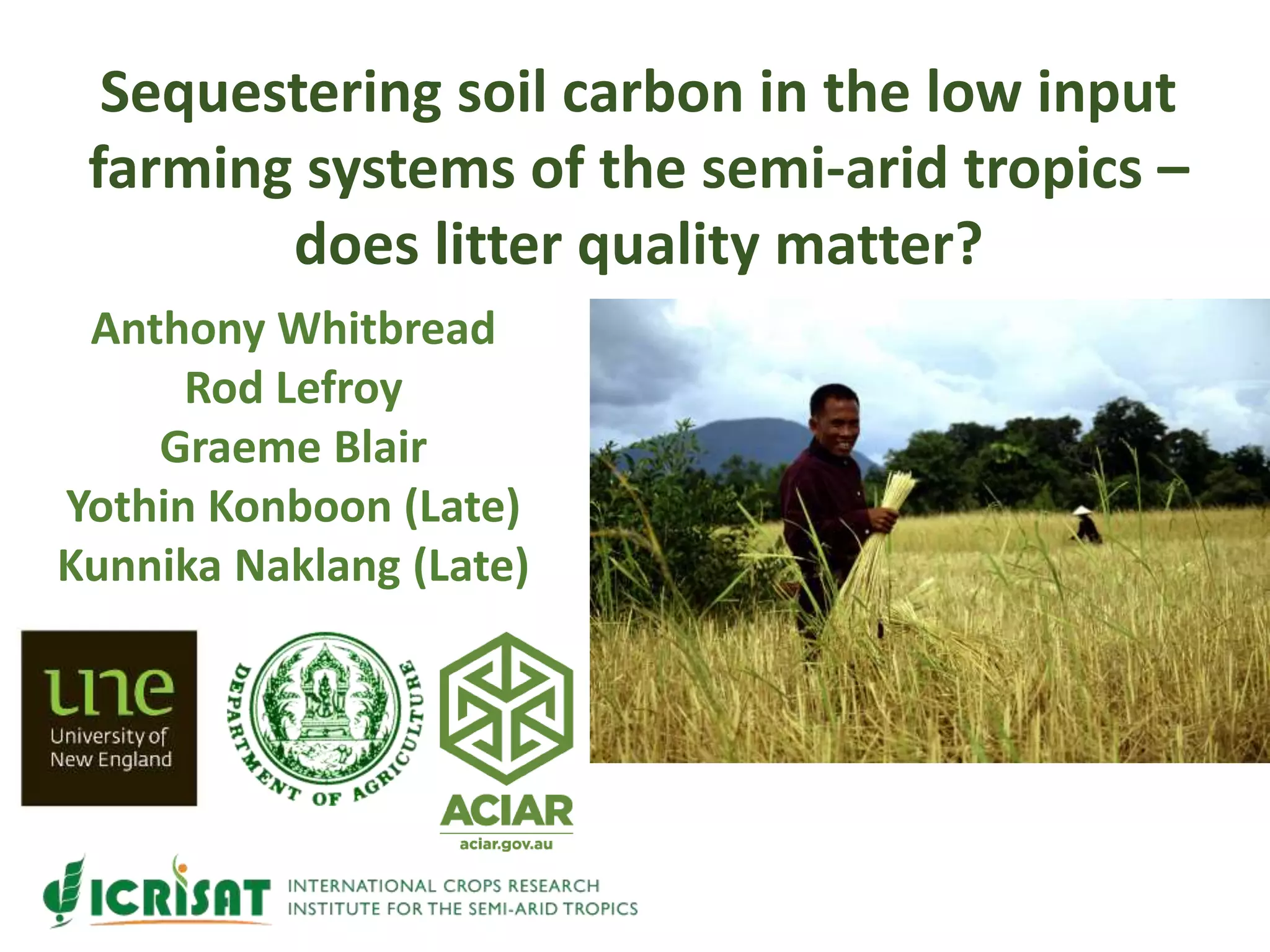 Sequestering soil carbon in the low input farming systems of the semi ...