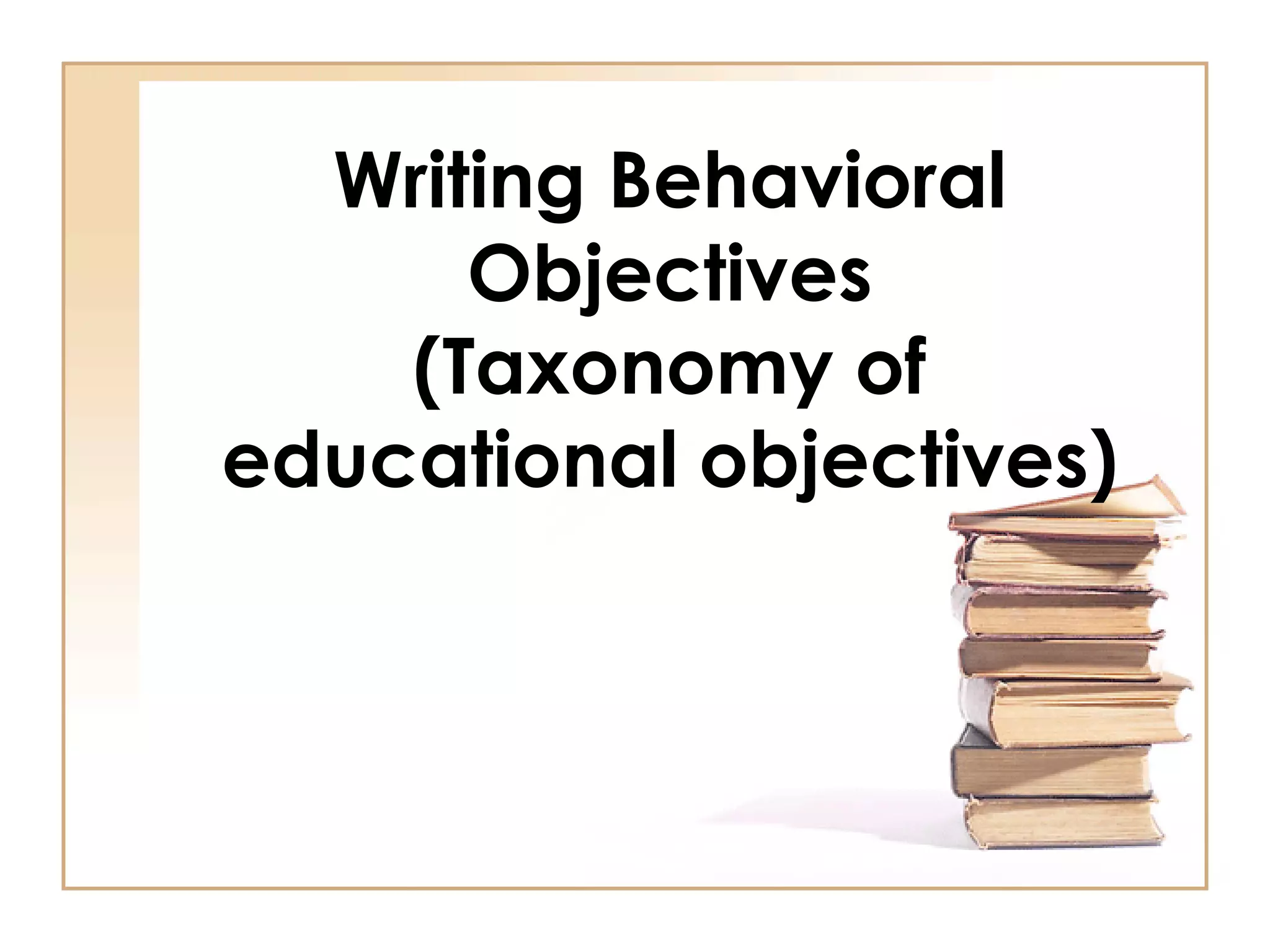 2 Writing Behavioral Objectives Taxonomy of educational objectives (2 ...