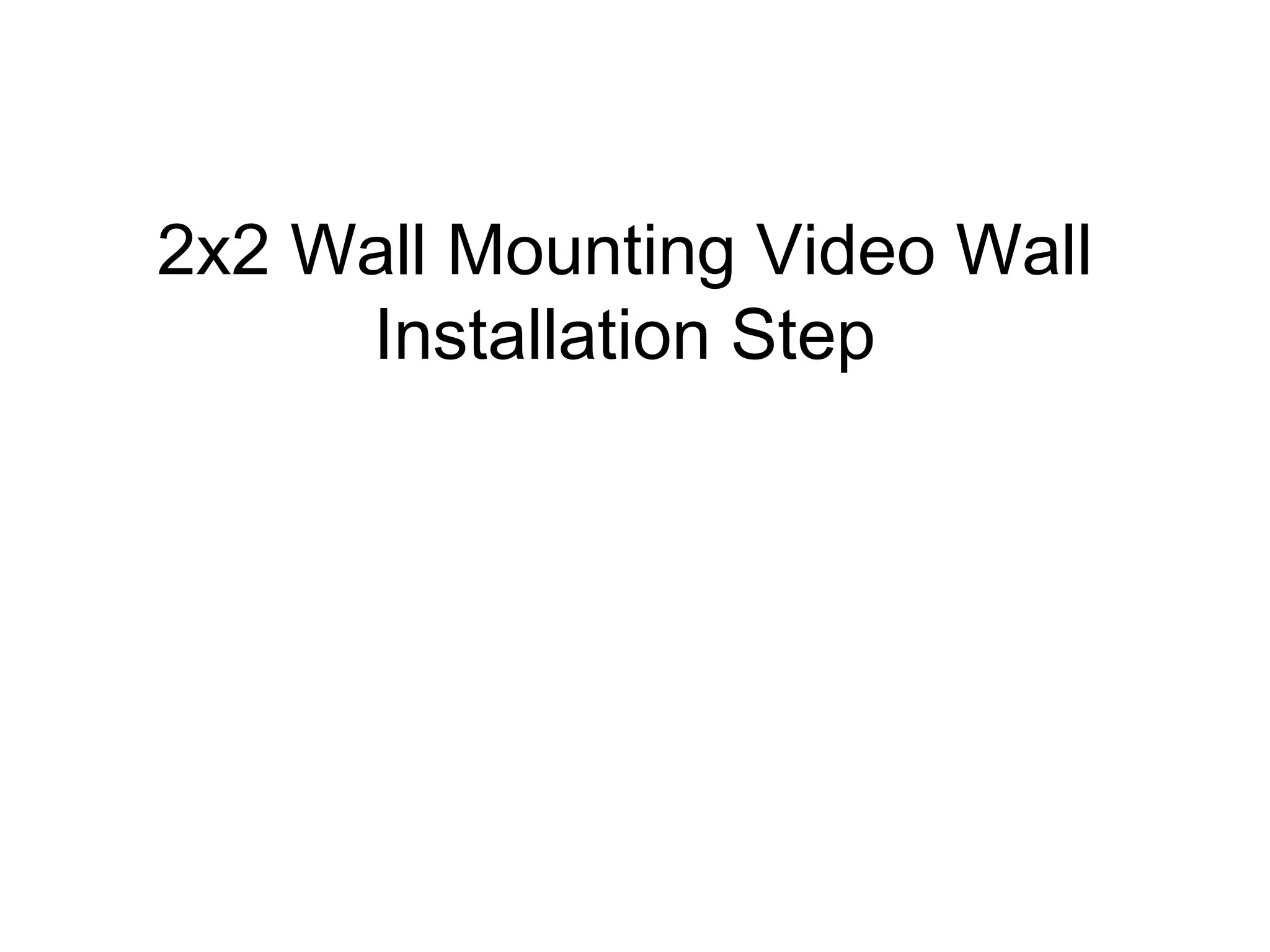 2x2 wall mounting video wall installation step r2 | PPT