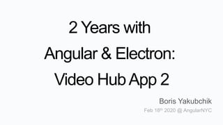 2 years with Angular & Electron: Video Hub App 2 | PPT
