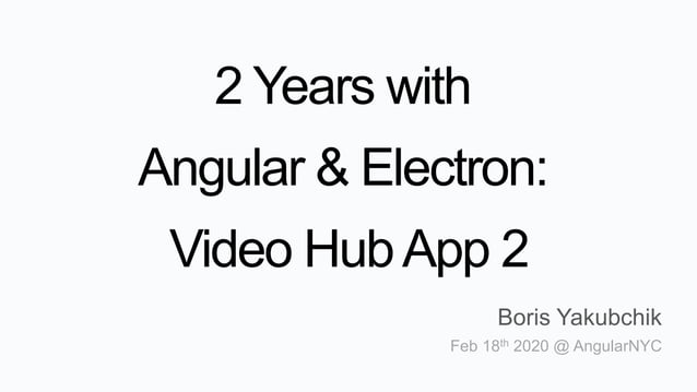 2 years with Angular & Electron: Video Hub App 2 | PPT