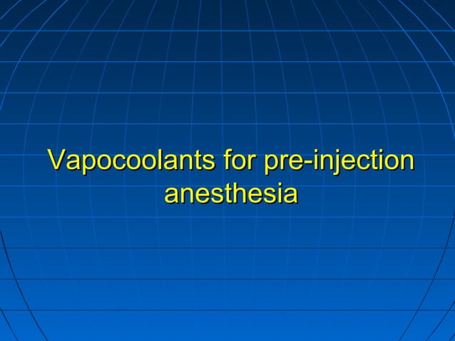 Vapocoolant for Pre-Injection Anesthesia | PPT | Free Download