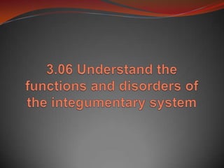 Functions and disorders of the Integumentary System | PPTX