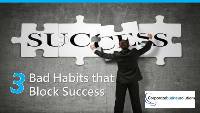 3 bad habits that block success | PPT