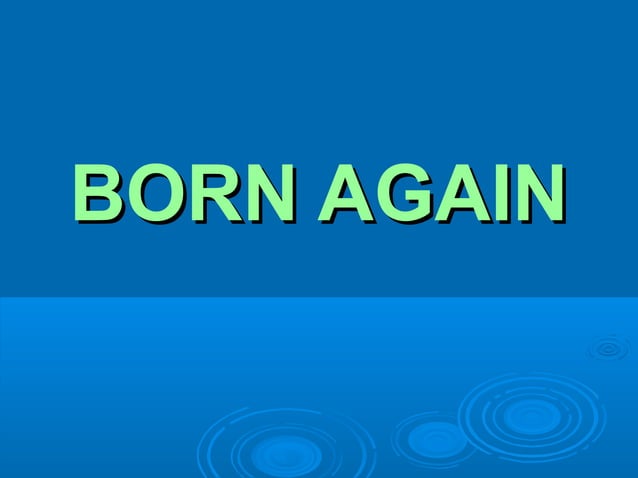 Pre Encounter Lesson 3: Born Again | PPT | Christianity | Religion ...