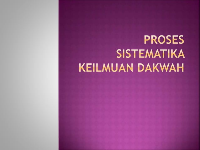 proses sistematika keilmuan dakwah | PPT
