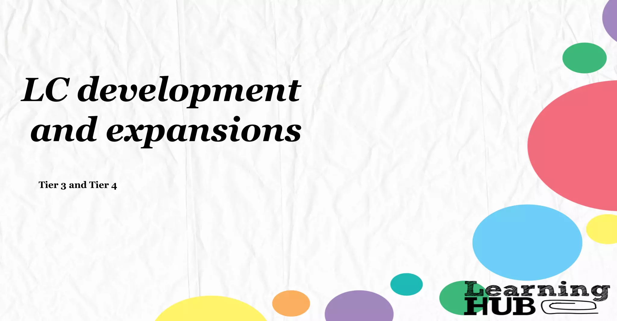 LC Development and Expansions Tier 3 and Tier 4 | PPTX