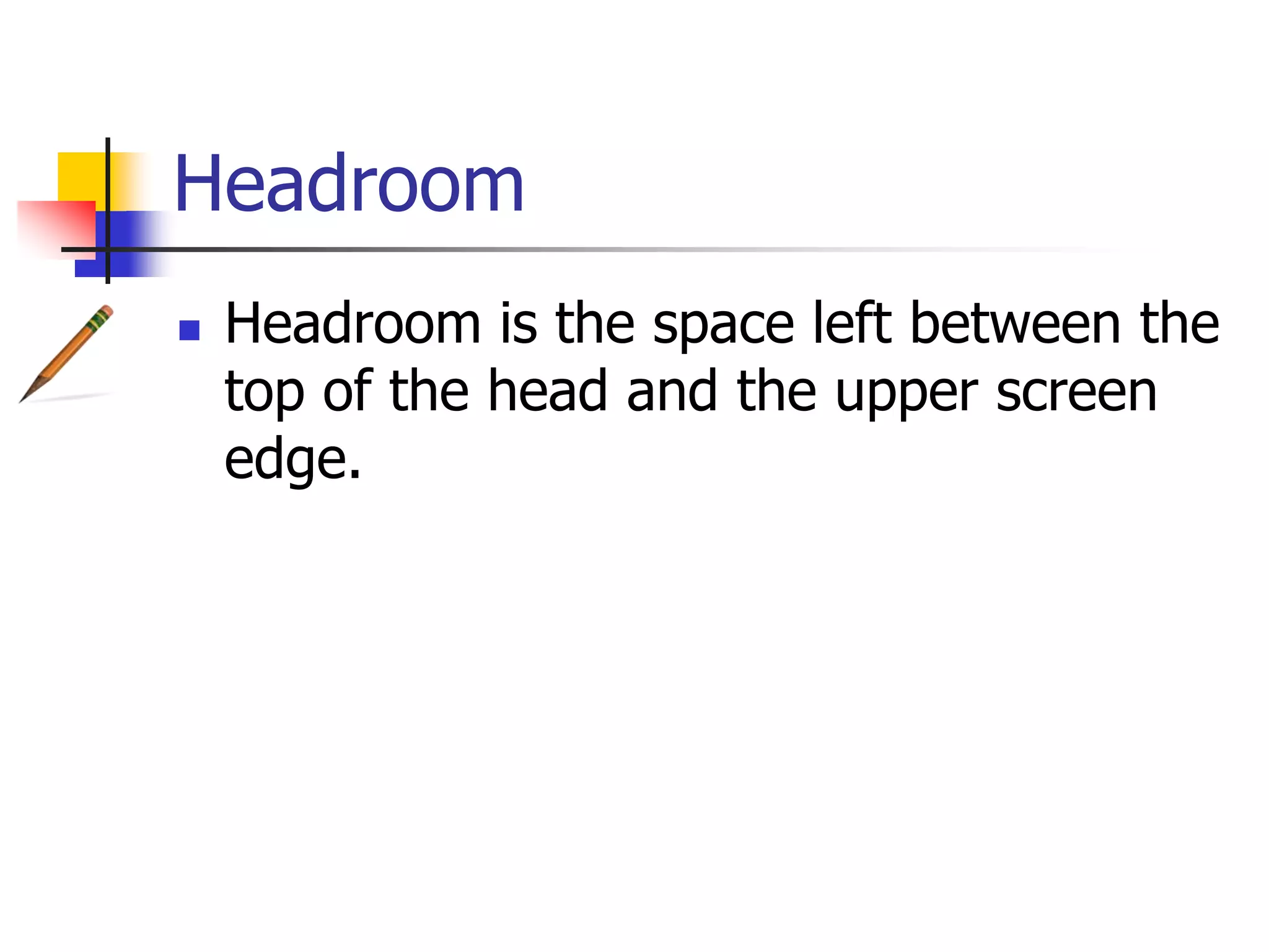 3. headroom leadroom noseroom | PPTX