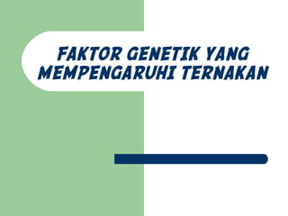 Genetik yang mempengaruhi ternakan | PPT