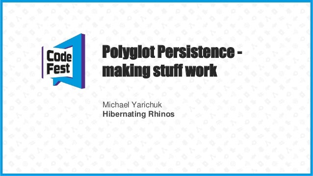 Michael Yarichuk. Polyglot Persistence: From Architecture to Solutions