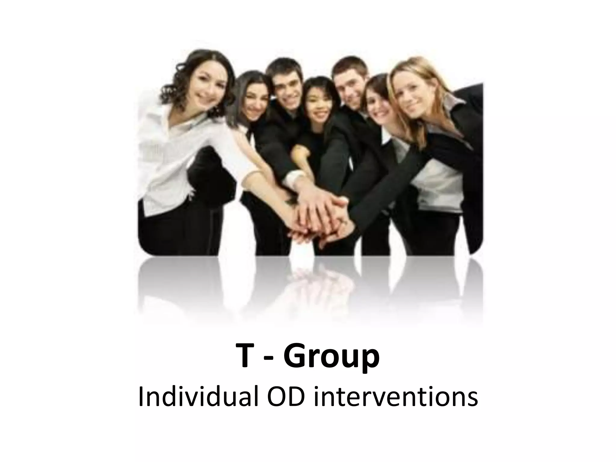 T- group individual OD interventions - Organizational Change and ...