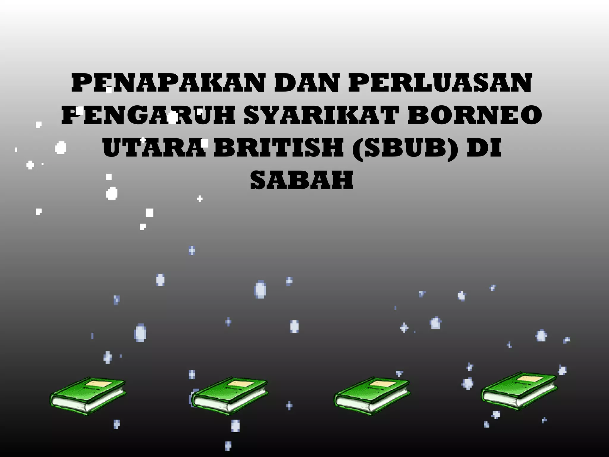 PENAPAKAN DAN PERLUASAN PENGARUH SYARIKAT BORNEO UTARA BRITISH (SBUB ...
