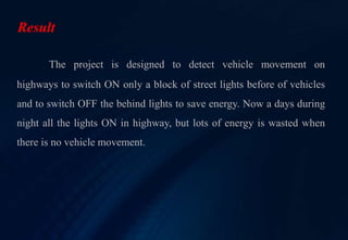 STREET LIGHT THAT GLOWS ON DETECTING VEHICLE MOVEMENT | PPTX