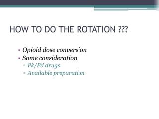 dr. Takdir - Opioid Rotation: A WAY TO BETTER ANALGESIA | PPTX