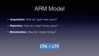 Acquisition - Retention - Monetization : Feeding the Funnel | PDF