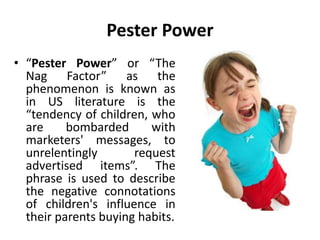 Pester power - Marketing Management - Manu Melwin Joy | PPTX