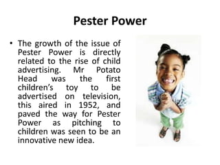 Pester power - Marketing Management - Manu Melwin Joy | PPTX