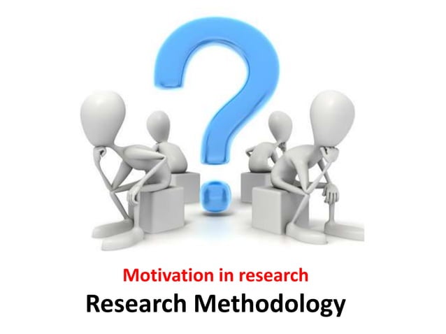 Motivation in research - Research Methodology - Manu Melwin Joy | PPTX