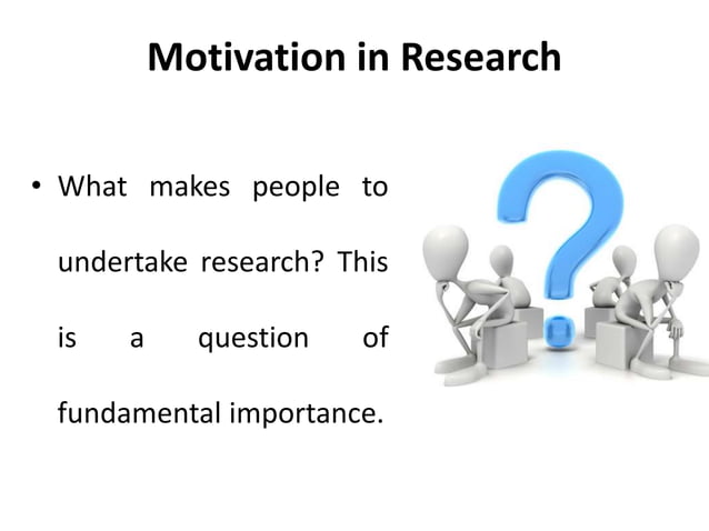 Motivation in research - Research Methodology - Manu Melwin Joy | PPTX