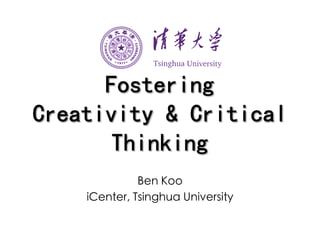 Fostering Creativity & Critical Thinking by Ben Koo (iCenter, Tsinghua ...