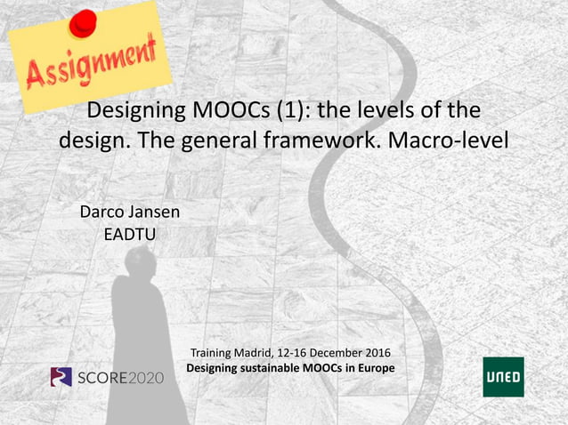3. Designing MOOCs (1) The general framework. Macro-level - Darco Jansen (EADTU) - Assignment | PPT