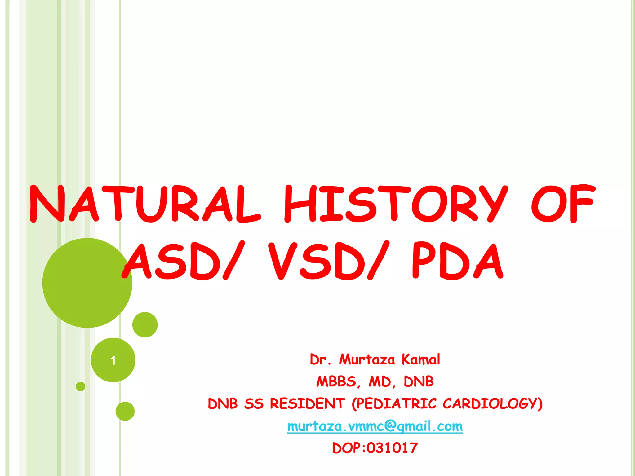 NATURAL HISTORY OF ASD, VSD, PDA | PPTX