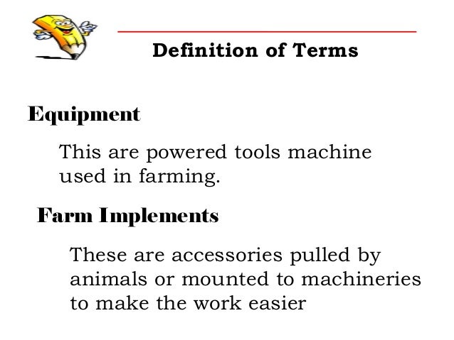 Farm implements and safety practices in using farm tools and equipment Farm implements and safety practices in using farm tools and equipment