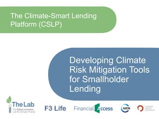Climate-Smart Lending Platform and F3 Life: Climate-smart credit ...