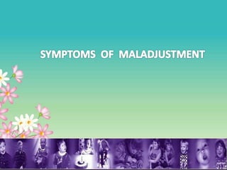 Maladjustment Causes & Symptoms , Detection Of Maladjustment | PPTX