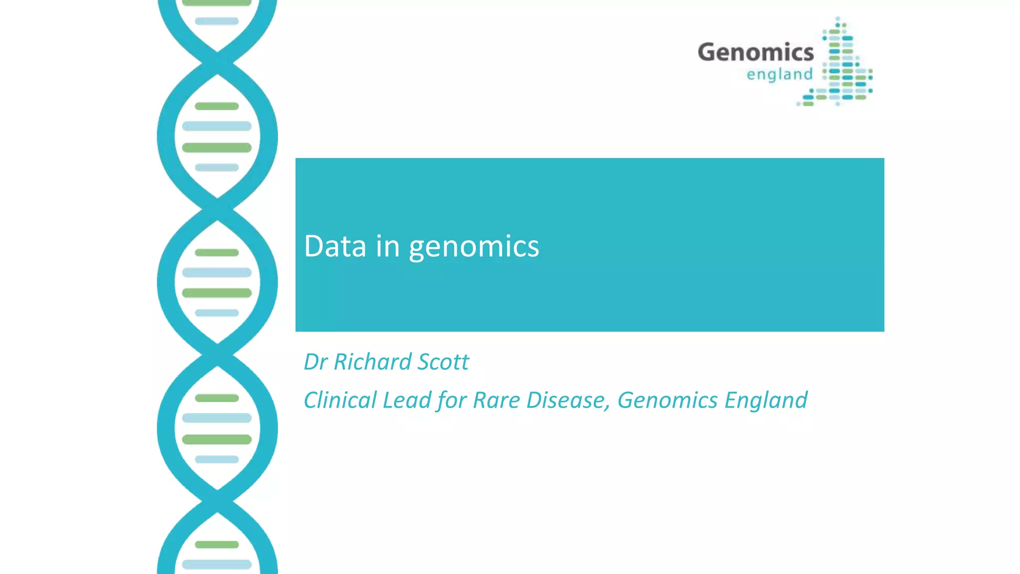 Data in genomics: Dr Richard Scott, Clinical Lead for Rare Disease, 100,000 Genomes Project ...