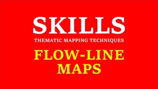 GEOGRAPHIC SKILLS: FLOW-LINE MAPS | PPTX