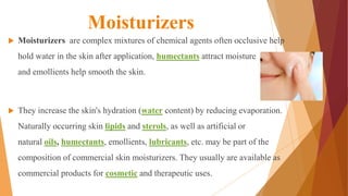 Moisturizers and Humactants | PPTX