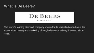 The Secrets To DE BEERS JEWELLERS' DIAMOND IS FOREVER - A Case Study | PDF